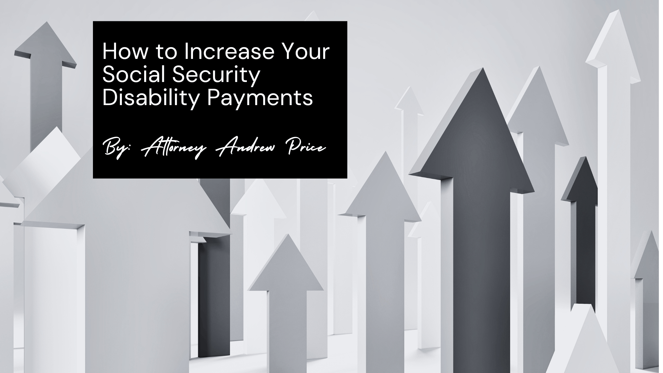How to Increase Your Social Security Disability Payments - Collins Price
